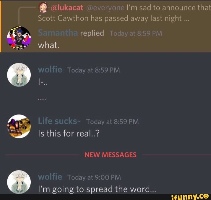 @ @lukacat @everyone I'm sad to announce that Scott Cawthon has passed away last night replied ...