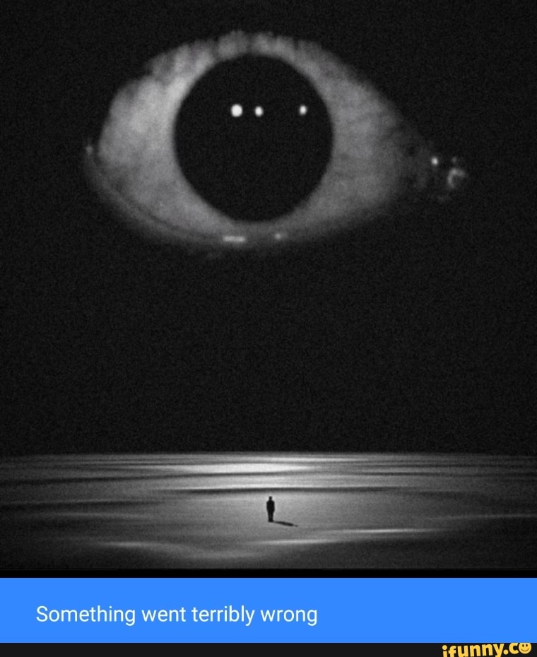 Something went terribly wrong - iFunny