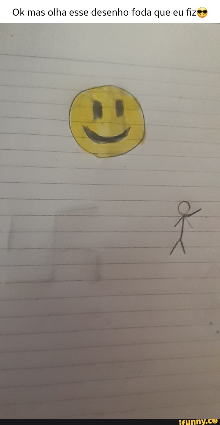 Ok Mas Olha Esse Desenho Foda Que Eu Fiz Ifunny