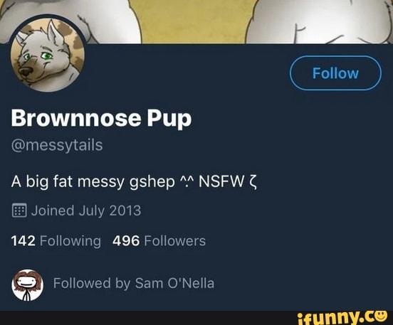 Brownnose Pup @messytails A big fat messy gshep "2 NSFW 7 Joined July ...
