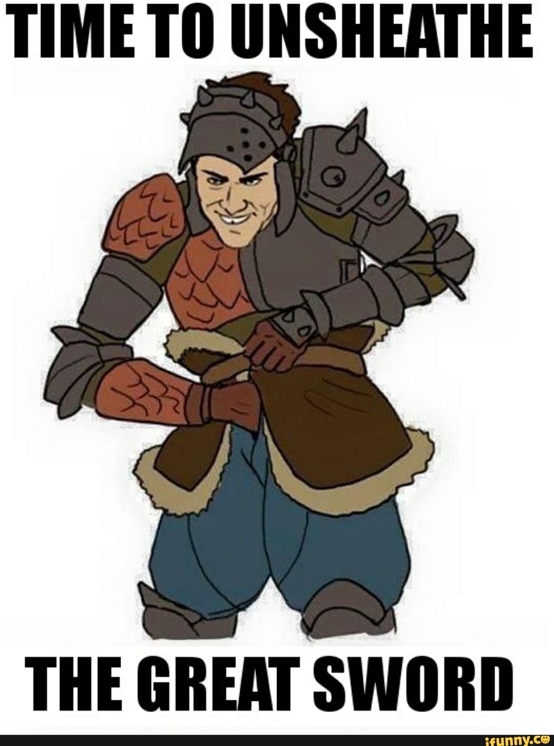 TIME TO UNSHEATHE THE GREAT SWORD - iFunny