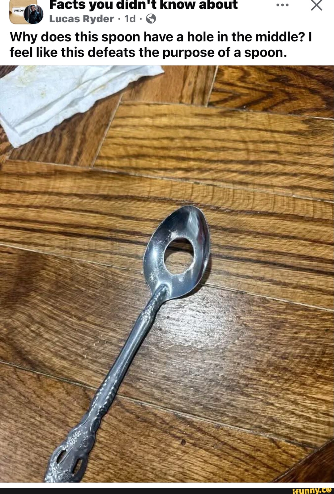 Lucas Ryder Why does this spoon have a hole in the middle? I feel like ...