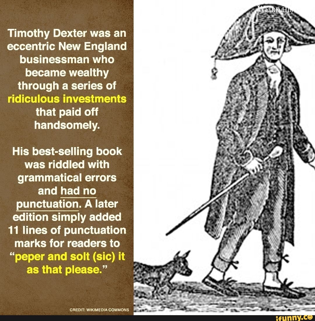 Timothy Dexter was an eccentric New England businessman who became ...