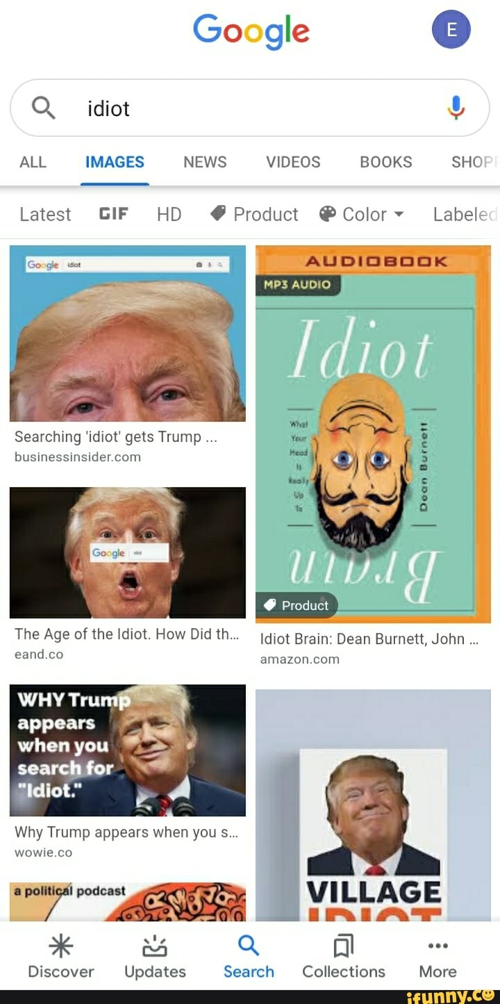 Google Q. idiot ALL IMAGES NEWS VIDEOS BOOKS SHOP Latest GIF HO ...