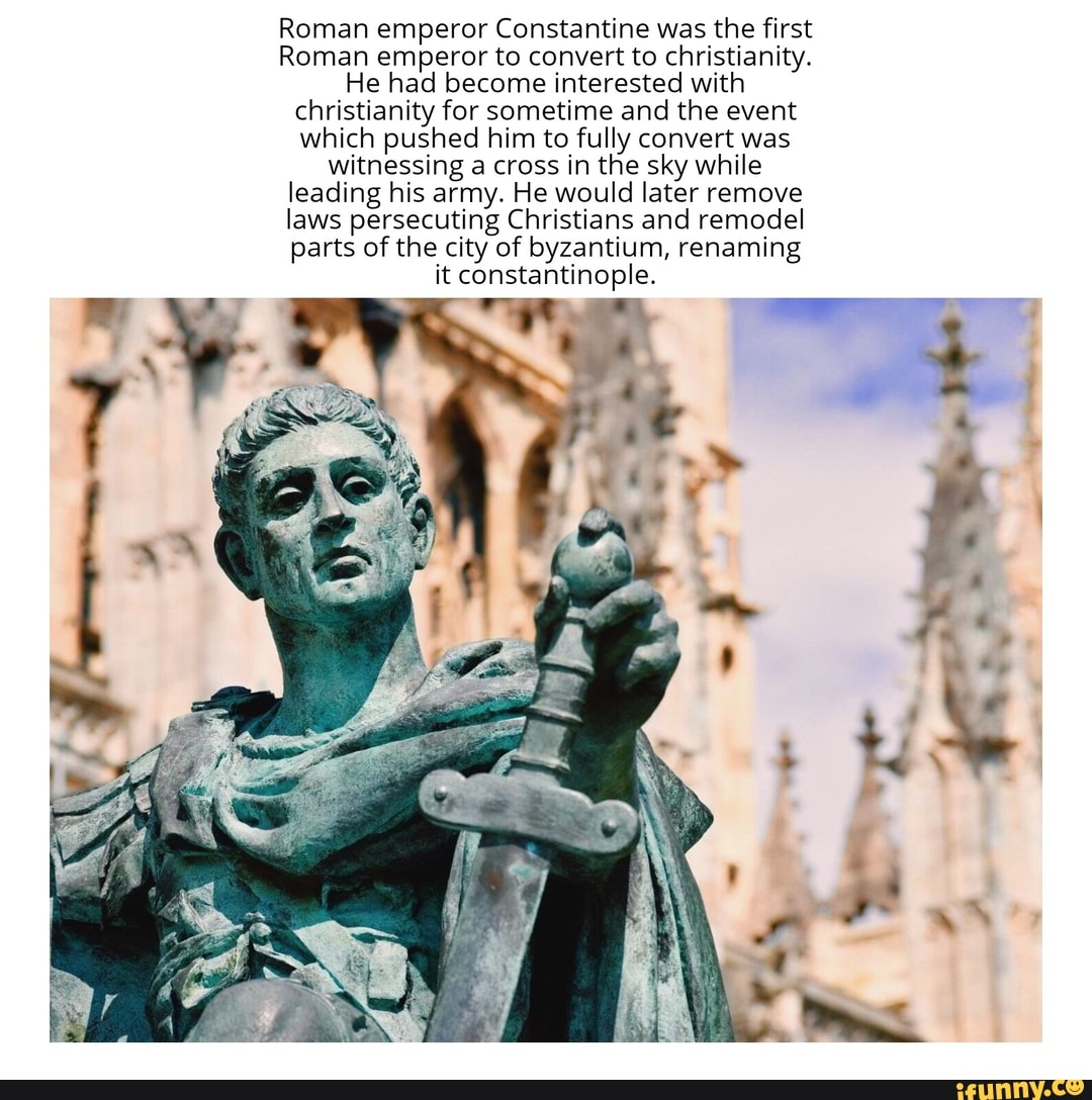 Roman emperor Constantine was the first Roman emperor to convert to ...