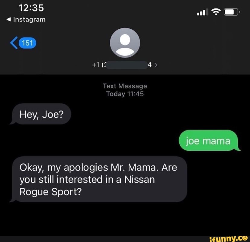 Instagram 4> Text Message Today Hey, Joe? joe mama Okay, my apologies ...