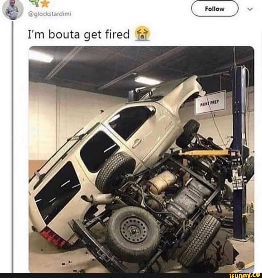 I'm bouta get fired - iFunny