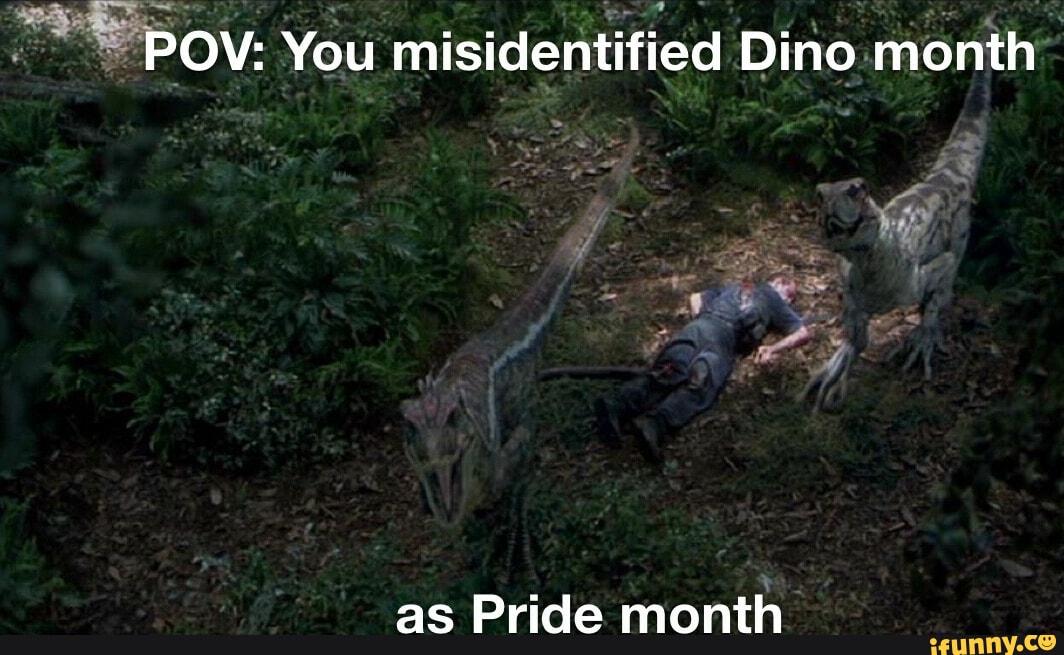 POV: You misidentified Dino month as Pride month - iFunny