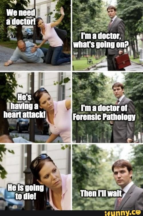 Woe need adoctorl what's going on?, He's having a I'ma doctor of heart ...