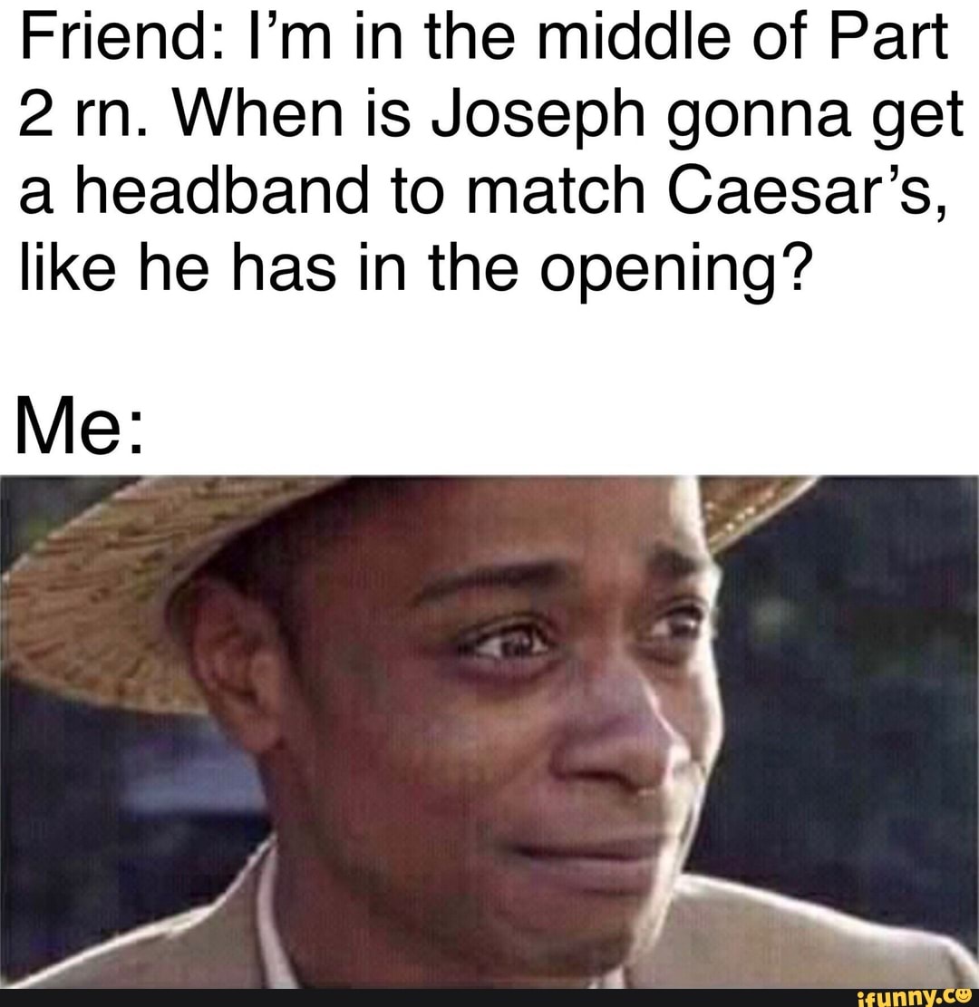 Friend: I’m in the middle of Part 2 rn. When is Joseph gonna get a ...