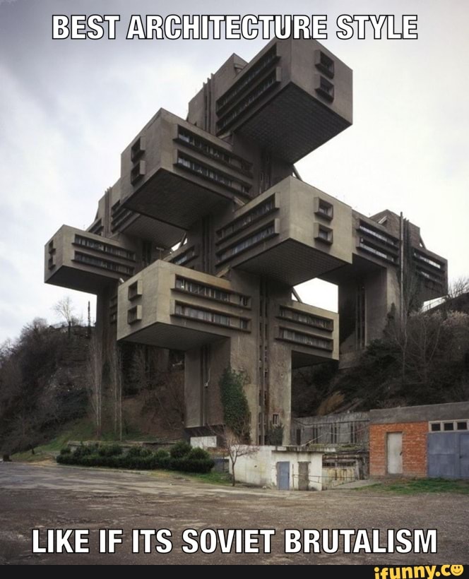BEST ARCHITECTURE STYLE LIKE IF ITS SOVIET BRUTALISM - iFunny