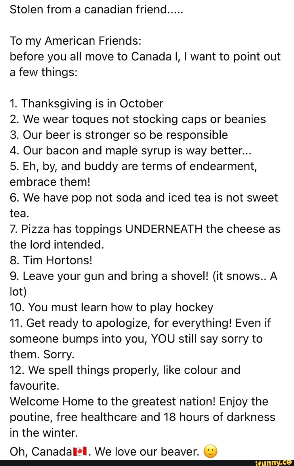 Stolen from a canadian friend..... To my American Friends: before you ...