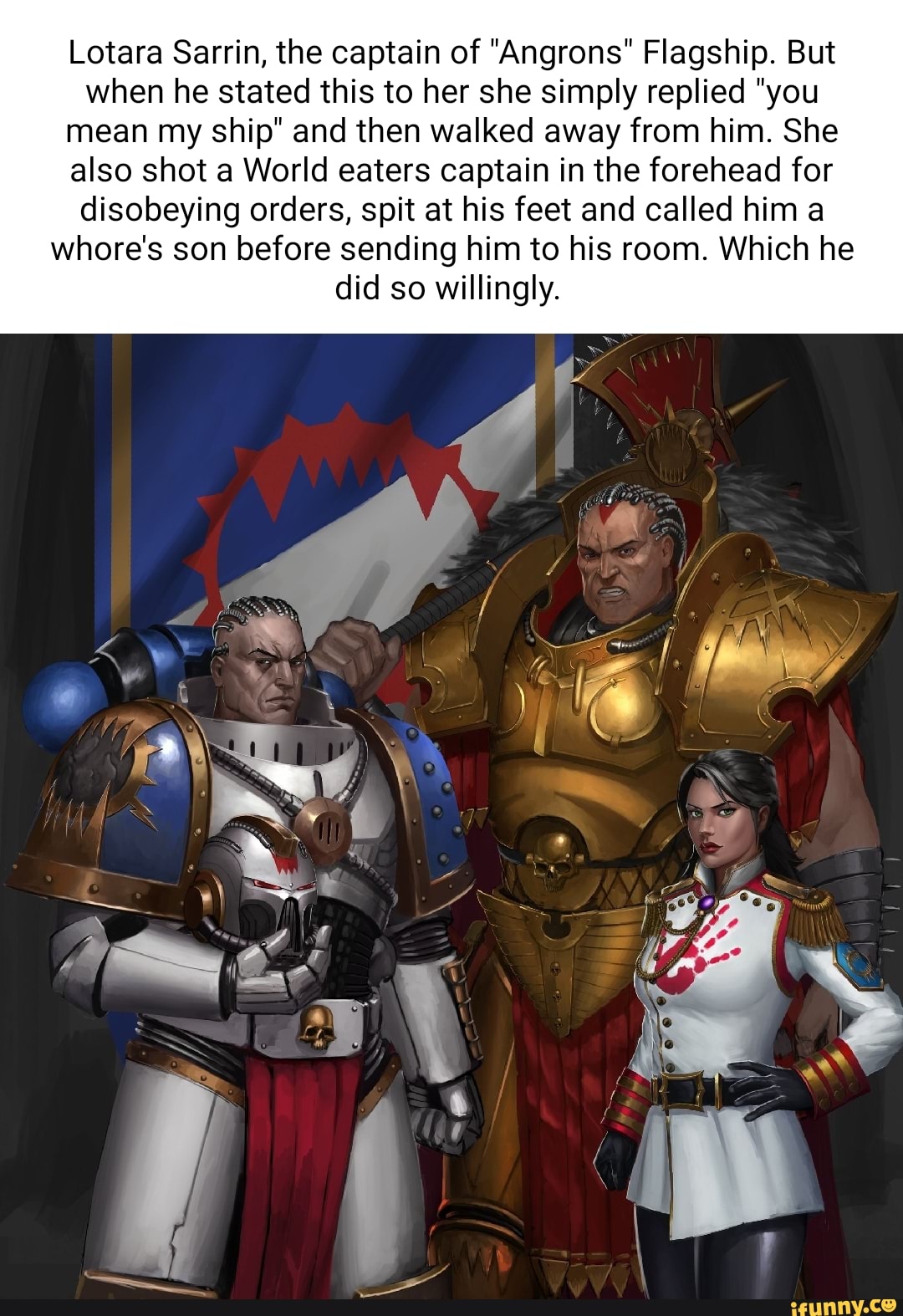 Lotara Sarrin, the captain of "Angrons" Flagship. But when he stated ...