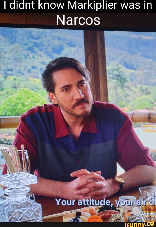 I didnt know Markiplier was in Narcos Your atttit - iFunny