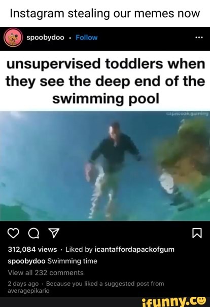 Instagram stealing our memes now unsupervised toddlers when they see ...