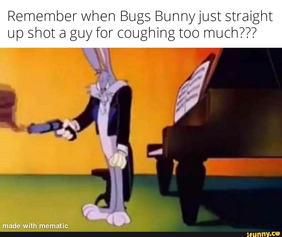 Remember when Bugs Bunny just straight up shot a guy for coughing too ...