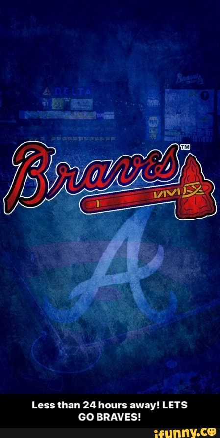 Less than 24 hours away! LETS GO BRAVES! - Less than 24 hours away ...