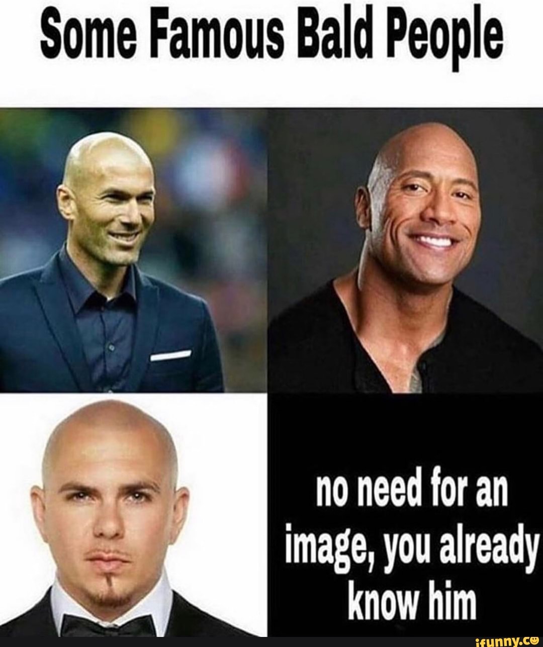 Some Famous Bald People no need for an image, you already know him - iFunny