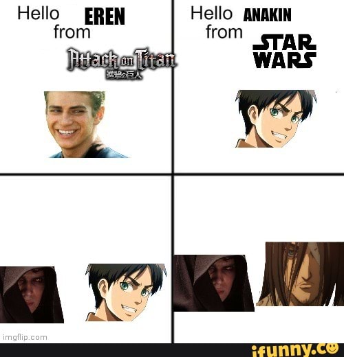 Hello ANAKIN from sTAR. WARS Hello EREN from - iFunny
