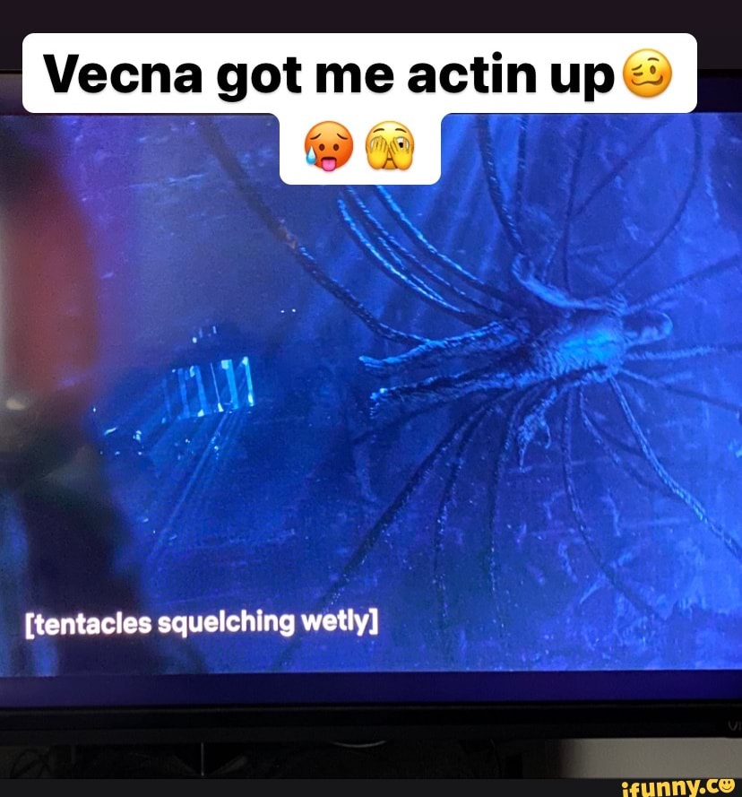 Vecna got me actin up [tentacles squelching wetly] - iFunny