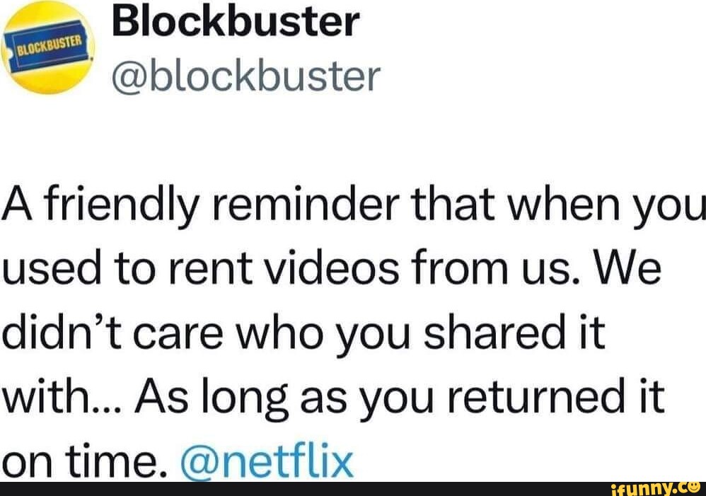 Blockbuster I @blockbuster A friendly reminder that when you used to ...