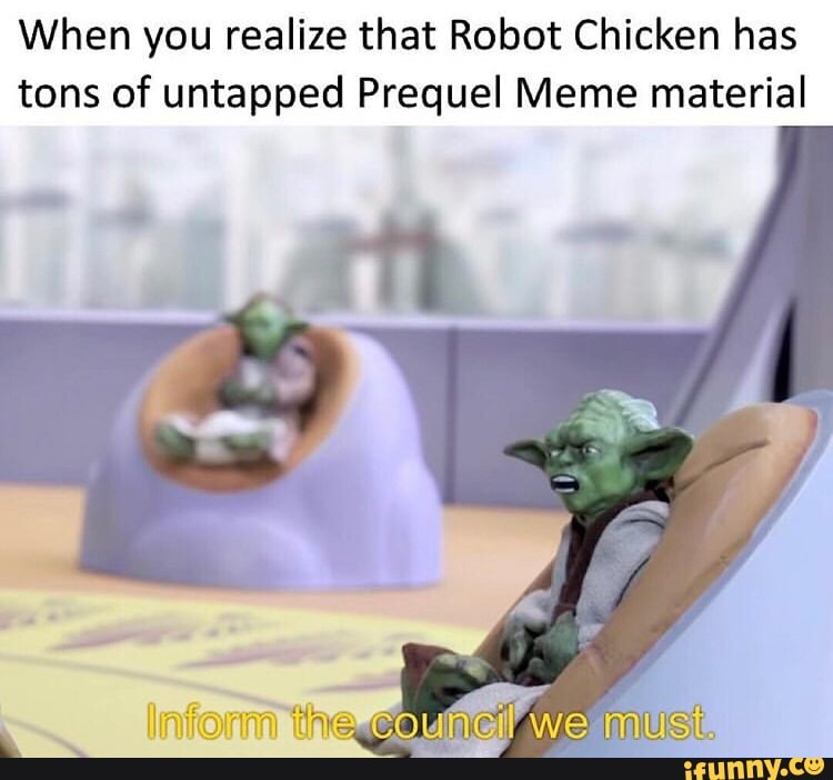 When you realize that Robot Chicken has tons of untapped Prequel Meme ...