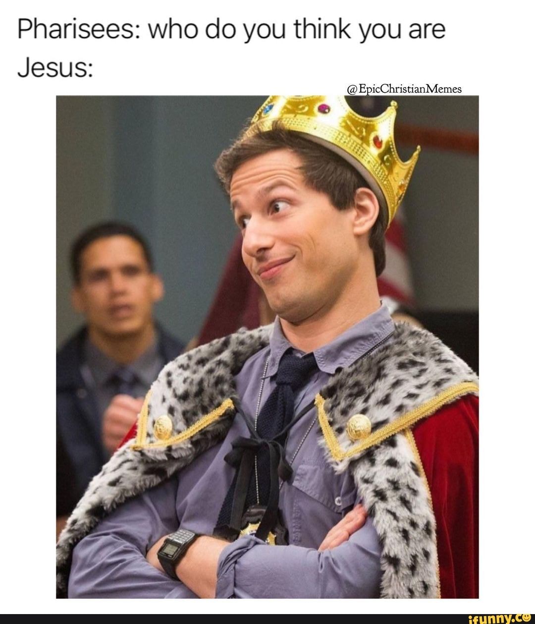 Pharisees: who do you think you are Jesus: @EpicChristianMemes - iFunny