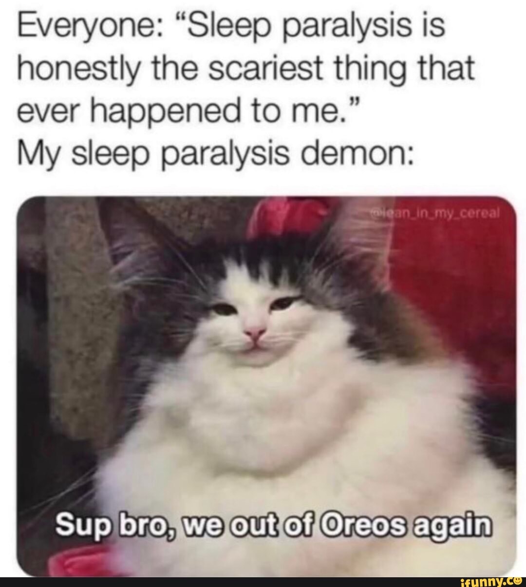 Everyone: “Sleep paralysis is honestly the scariest thing that ever ...