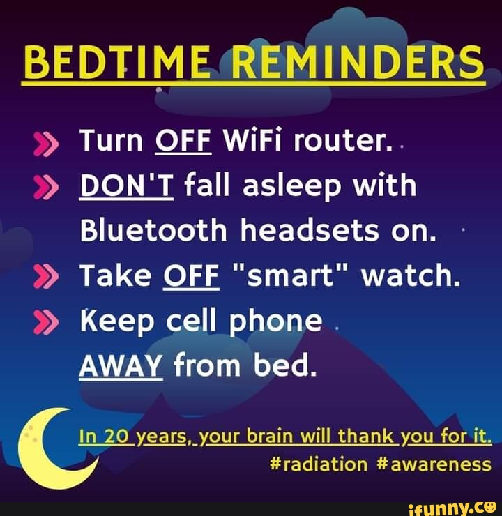 BEDTIME REMINDERS S> Turn OFF WiFi router.. S> DON'T fall asleep with ...