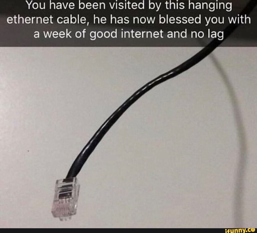 You have been visited by this hanging ethernet cable, he has now ...
