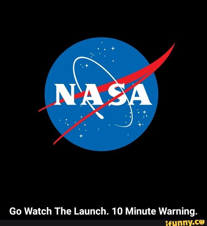 Go Watch The Launch. 10 Minute Warning. - Go Watch The Launch. 10 ...