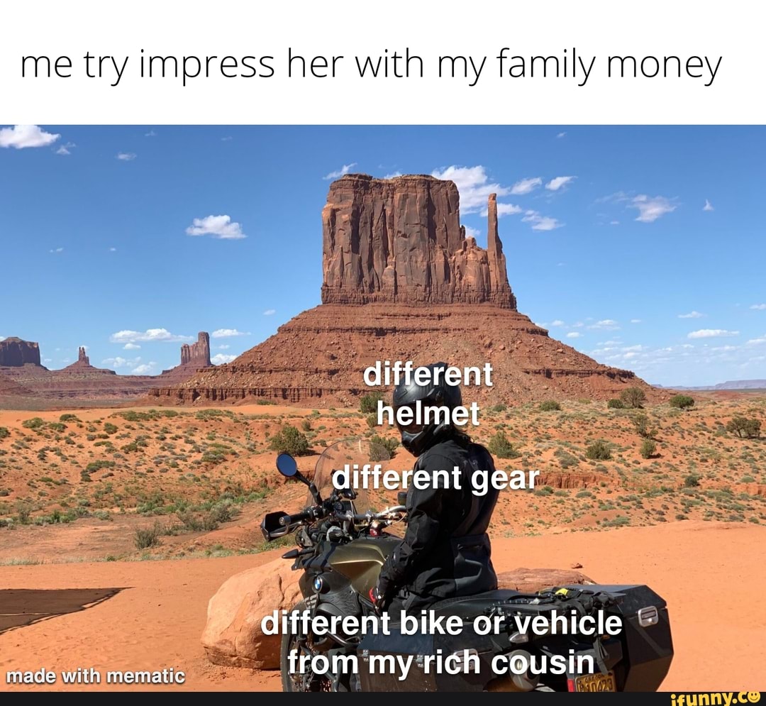 Me try impress her with my family money different helmet different gear ...