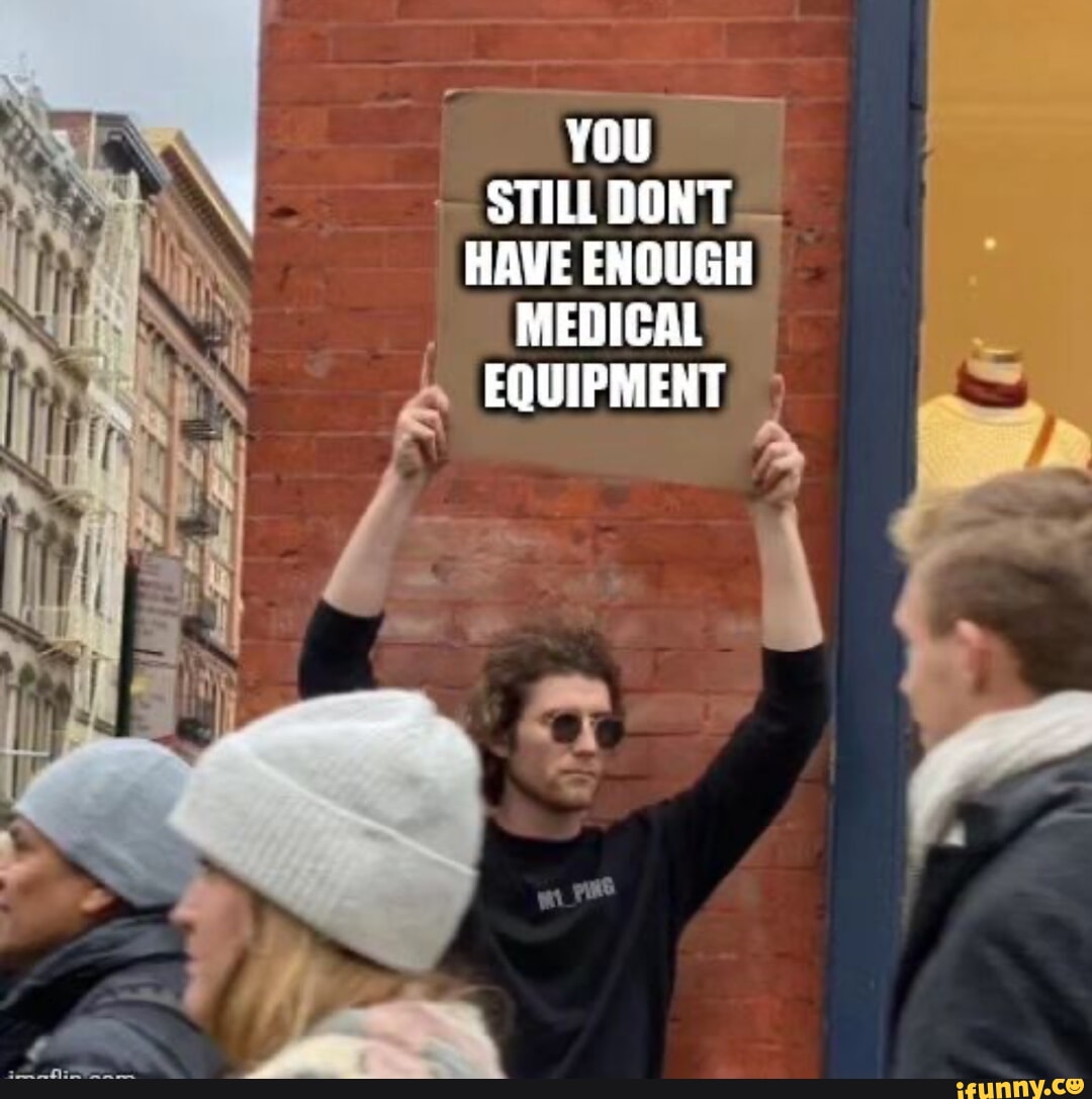 SSS STILL DONT HAVE ENOUGH MEDICAL EQUIPMENT - iFunny