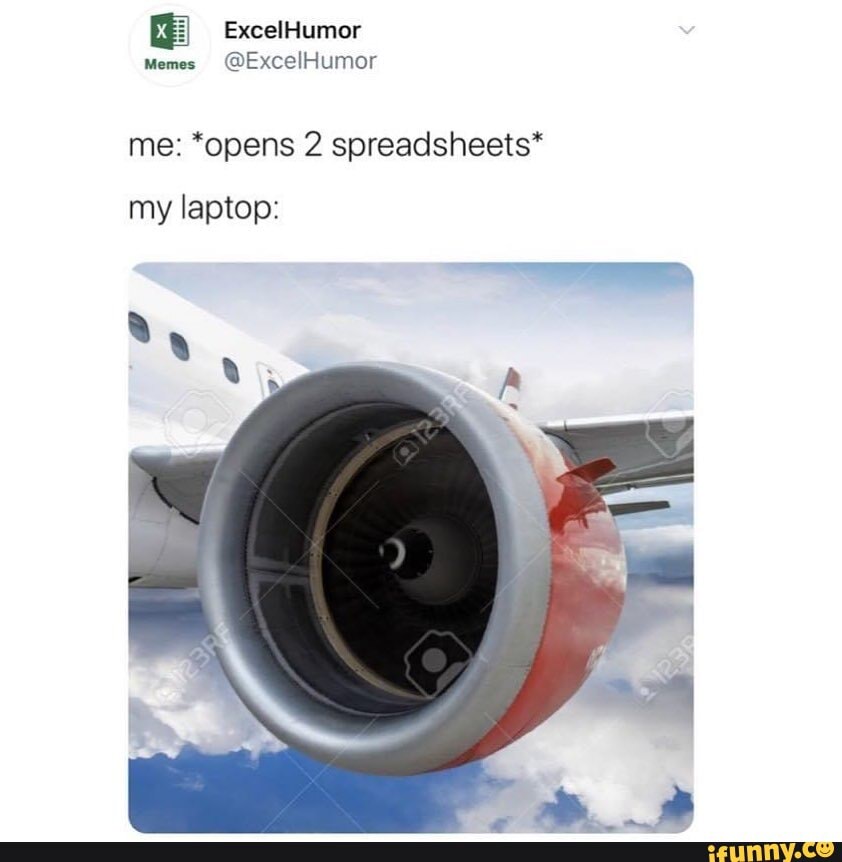 Memes ExcelHumor me: 'opens 2 spreadsheets* my laptop: - iFunny