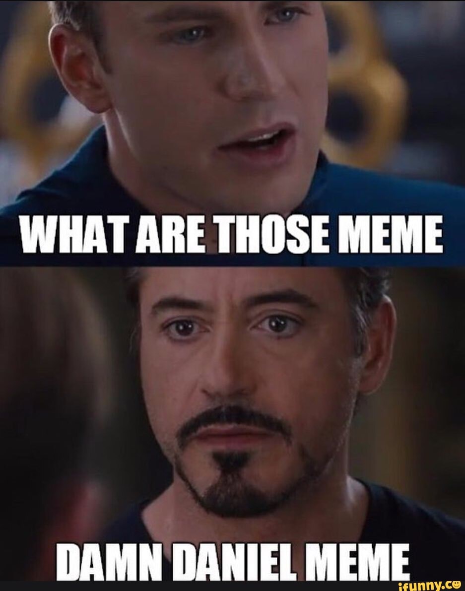WHAT ARE THOSE MEME DAMN DANIEL MEME - iFunny