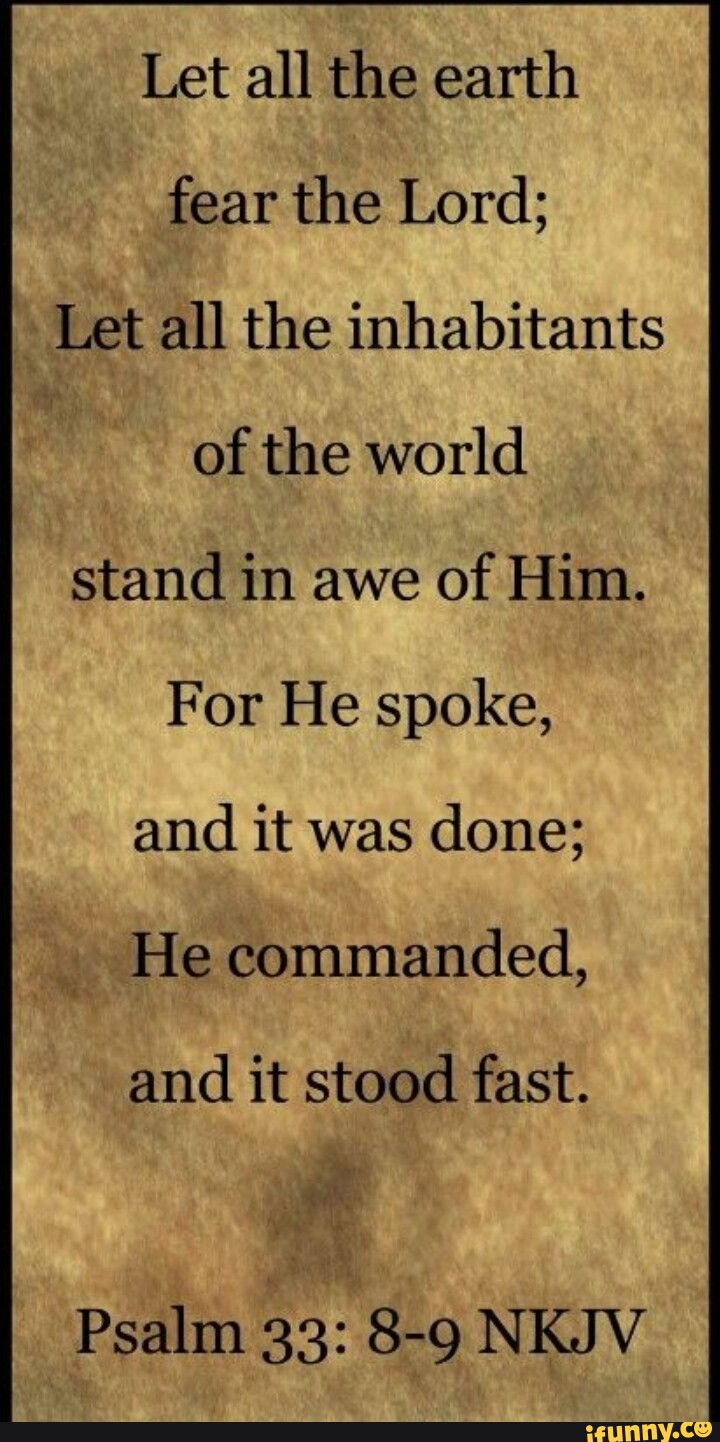 Let all the earth fear the Lord; Let all the inhabitants of the world ...