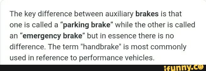 The key difference between auxiliary brakes is that one is called a ...