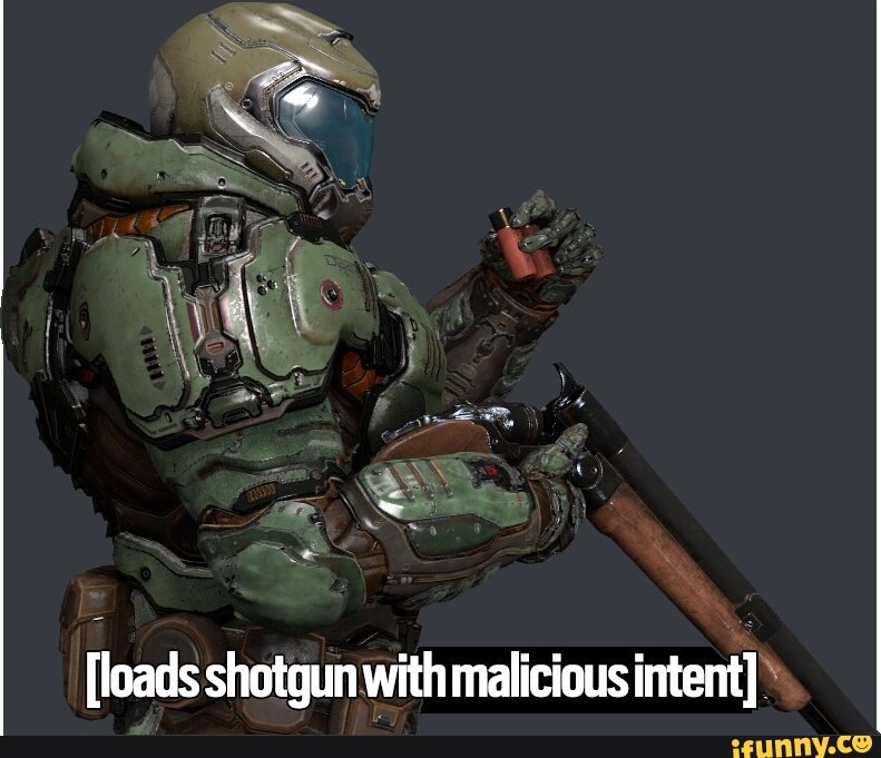 [loads shotgun with malicious intent] - iFunny