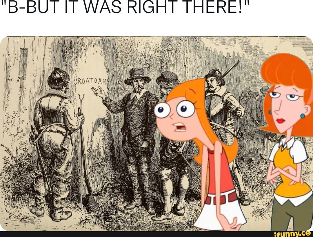 BUT IT WAS RIGHT THERE!" aa - iFunny