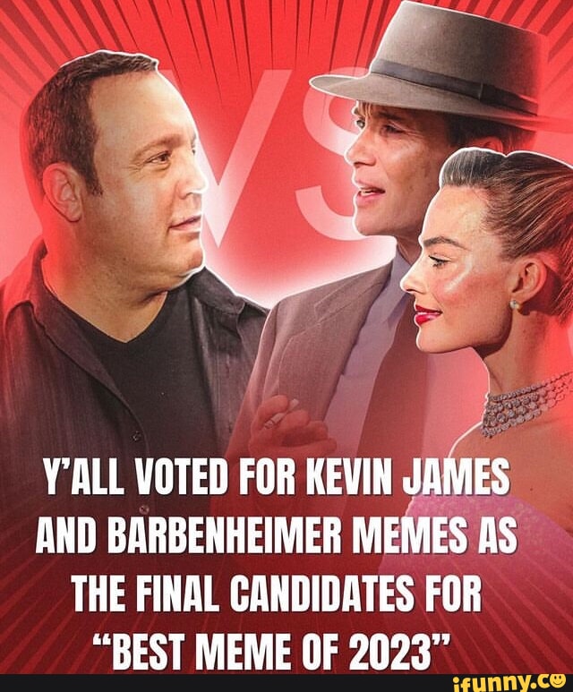 Y'ALL VOTED FOR KEVIN JAMES AND BARBENHEIMER MEMES AS THE FINAL ...