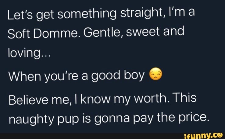 Let's get something straight, I'm a Soft Domme. Gentle, sweet and When ...