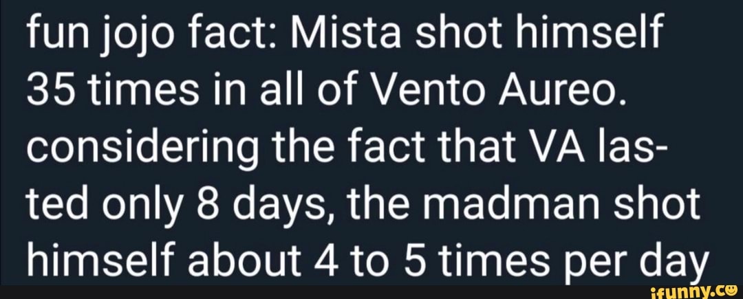 Fun jojo fact: Mista shot himself 35 times in all of Vento Aureo ...