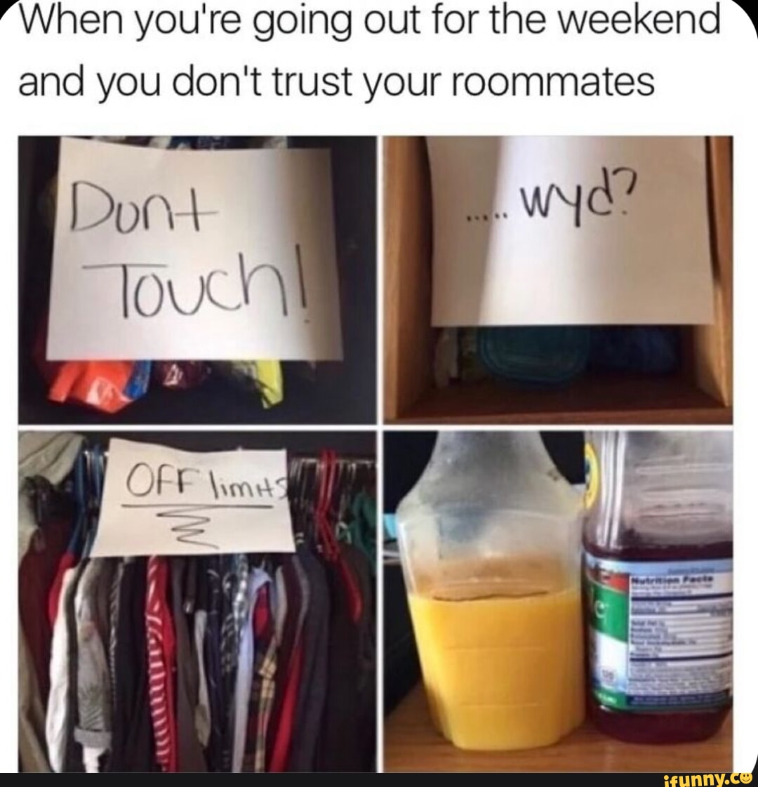 When you're going out for the weekend and you don't trust your ...