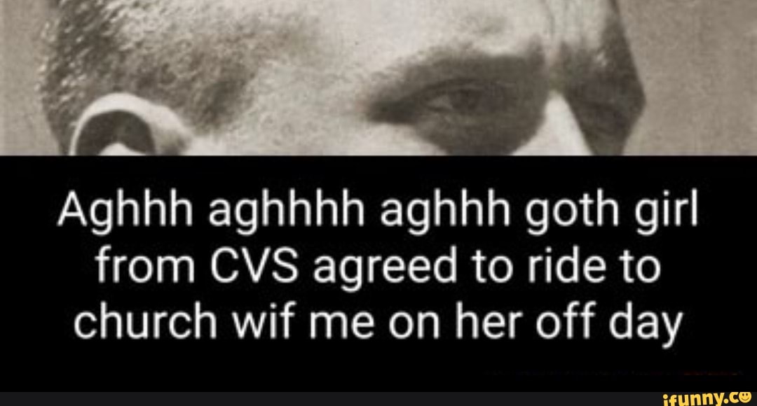 Aghhh aghhhh aghhh goth girl from CVS agreed to ride to church wif me ...
