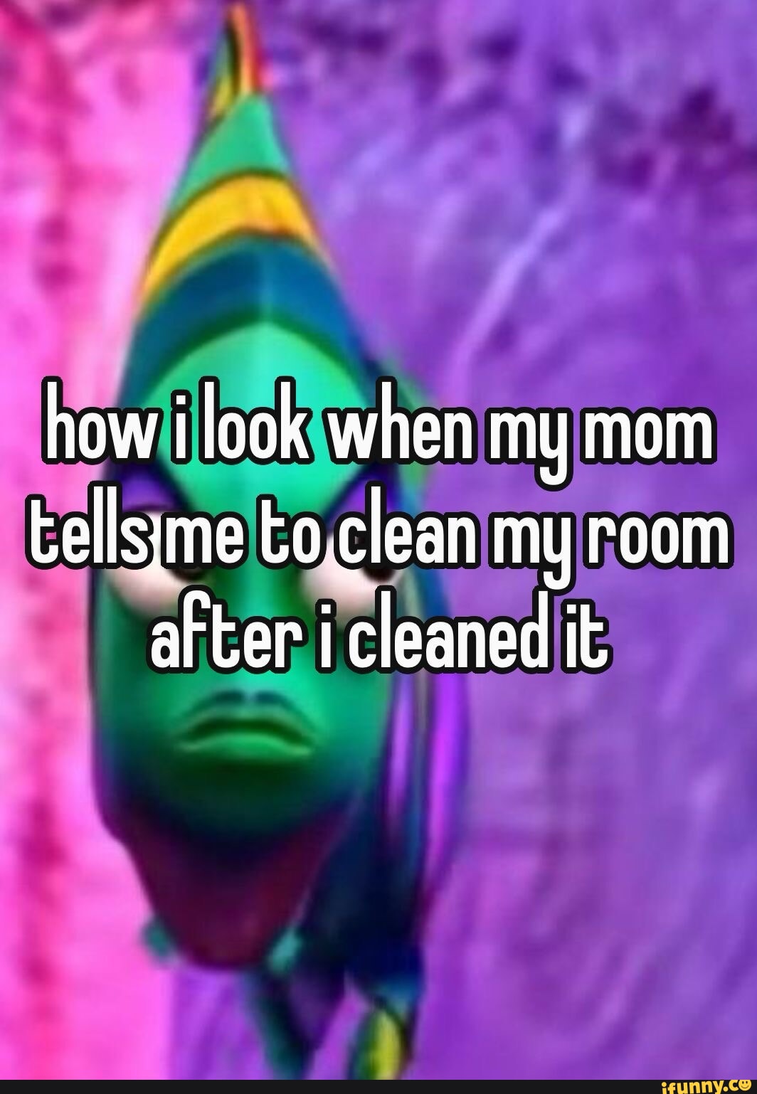 How ilook when my mom tellsyme to clean my room after i cleaned it - iFunny