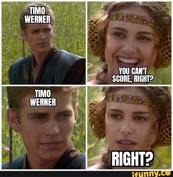 YOU CANT SCORE, RIGHT? TIMO WERNER RIGHT? - iFunny