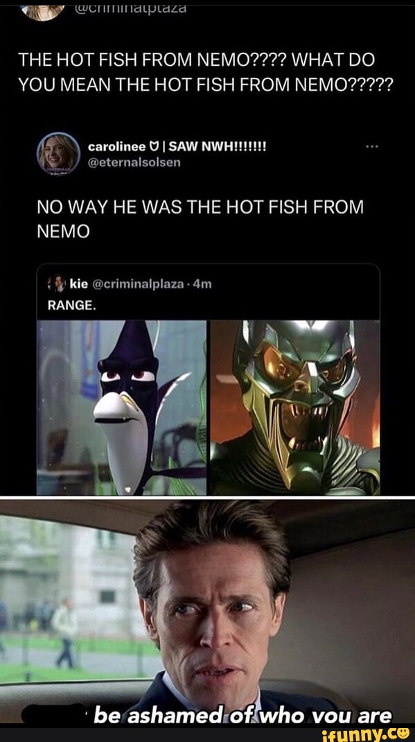 (ww THE HOT FISH FROM NEMO???? WHAT DO YOU MEAN THE HOT FISH FROM ...