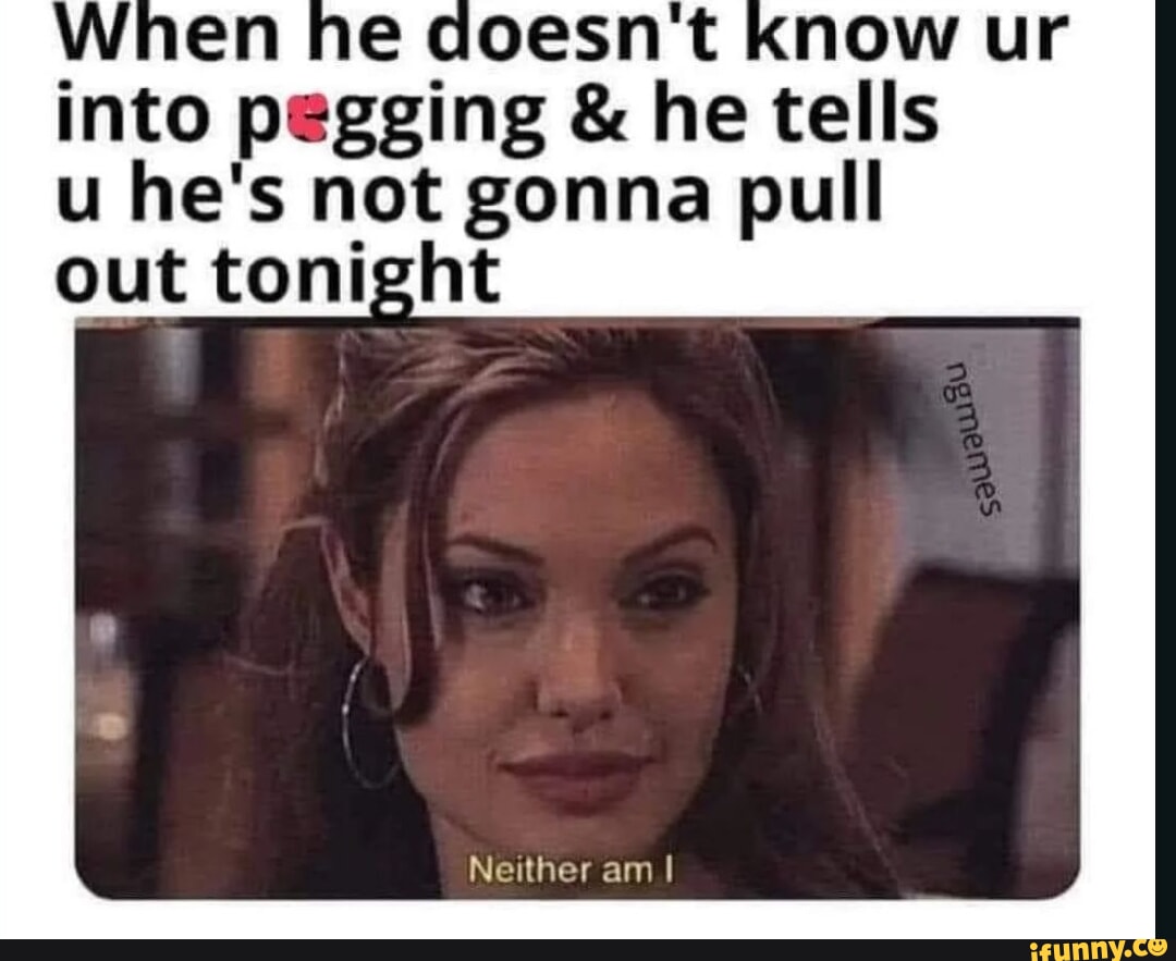 Pegging memes. Best Collection of funny Pegging pictures on iFunny