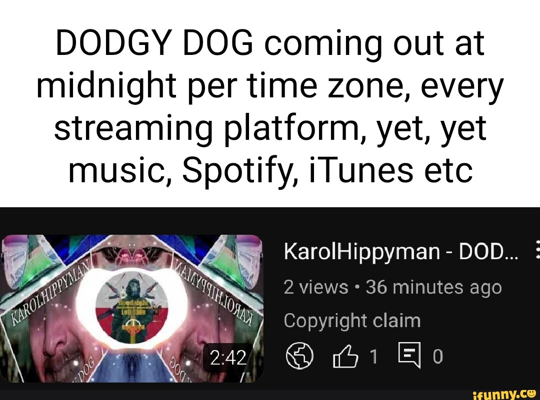 DODGY DOG coming out at midnight per time zone, every streaming ...