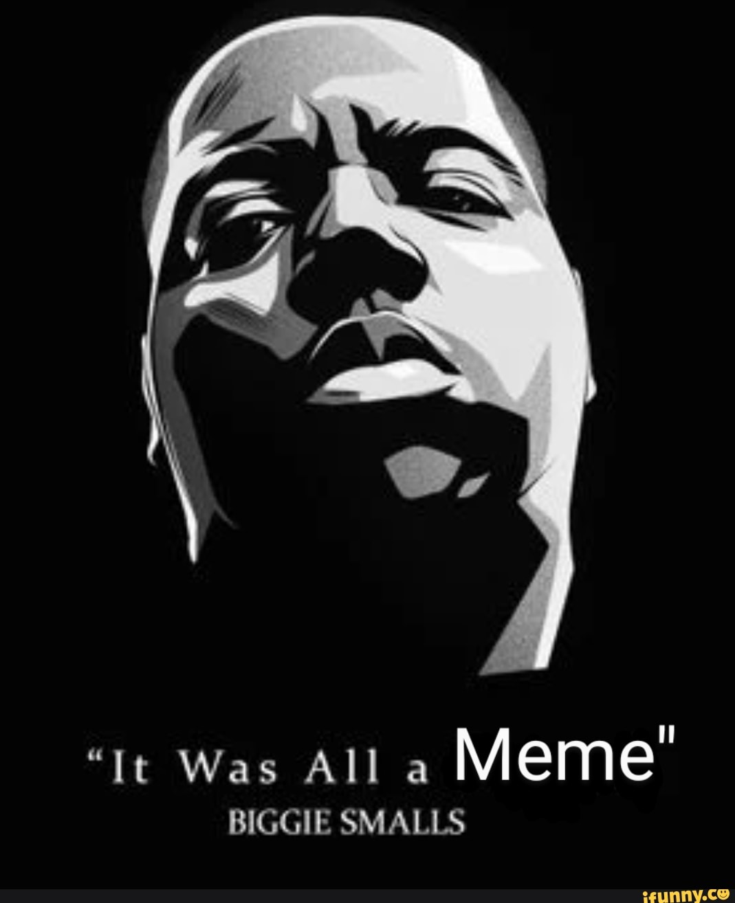 "It Was All a Meme' BIGGIE SMALLS - iFunny